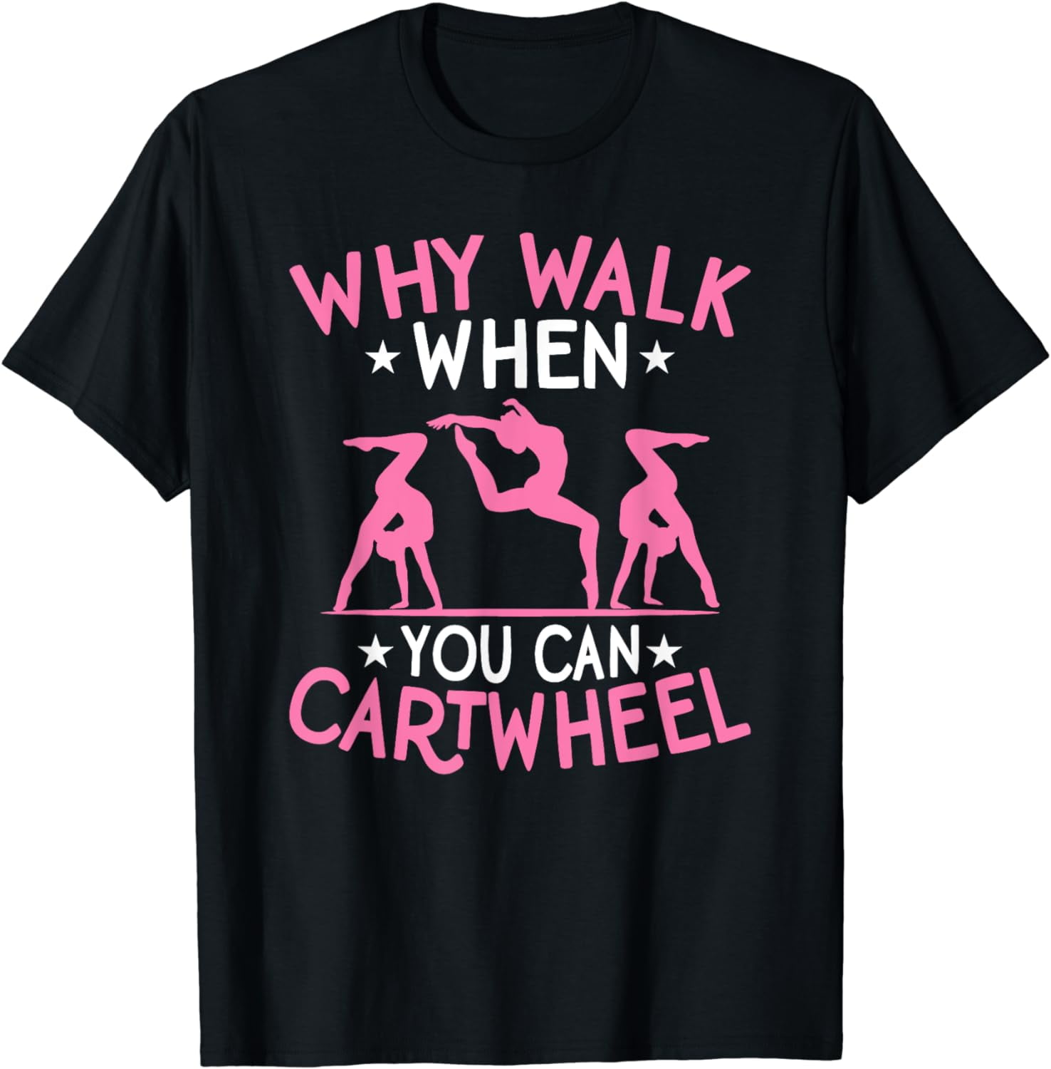 Why Walk When You Can Cartwheel Tumbling Funny Gymnastic T-Shirt ...