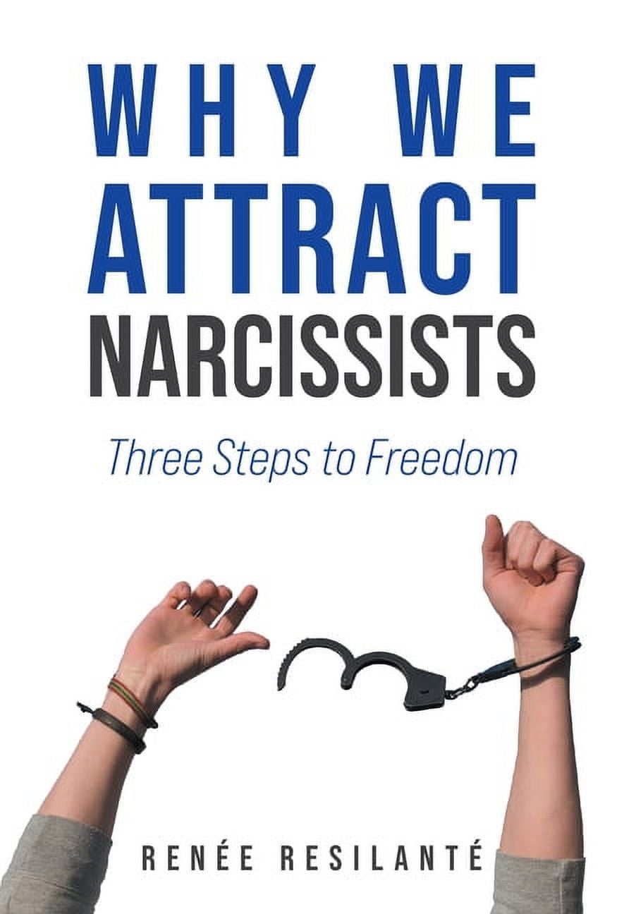 Why We Attract Narcissists: Three Steps to Freedom, (Hardcover) - Walmart.com