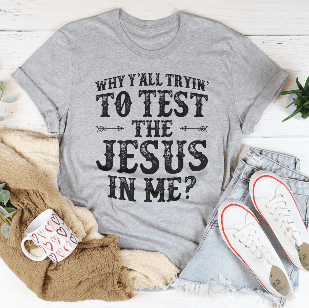 Why YAll TryinTo Test The Jesus In Me Tee Peachy Sunday T-Shirt ...