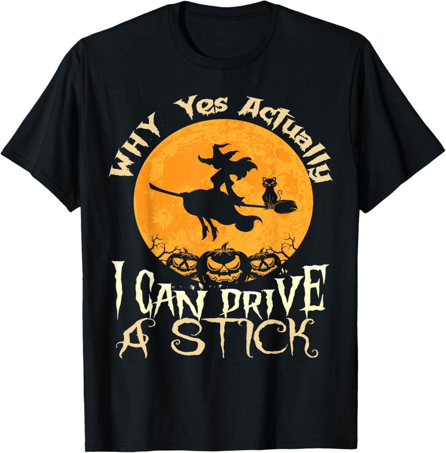 Why Yes Actually I Can Drive A Stick Halloween witch 2025 T-Shirt ...