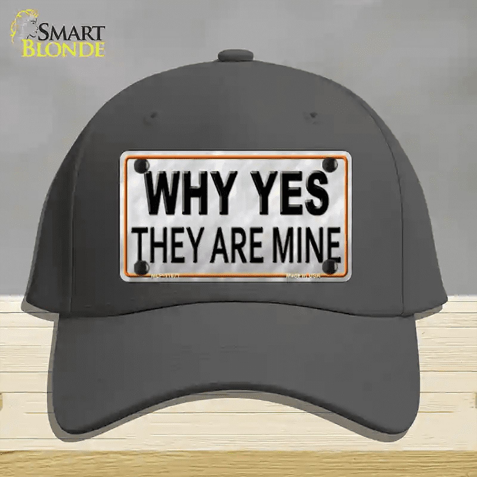 Why Yes They Are Mine Novelty License Plate Hat Cotton Charcoal ...