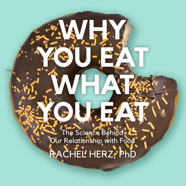 Why You Eat What You Eat: The Science Behind Our Relationship with Food ...