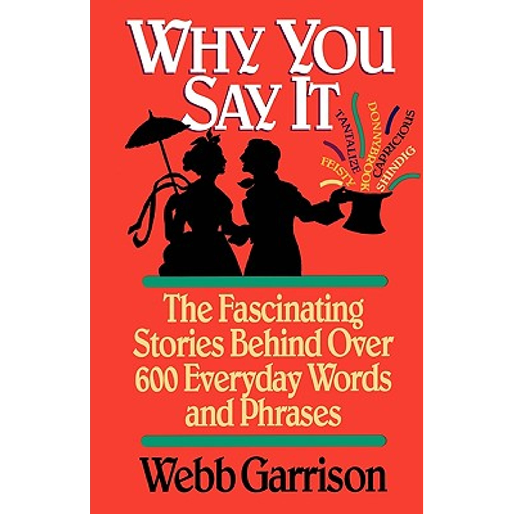 Why You Say It: The Fascinating Stories Behind Over 600 Everyday Words ...