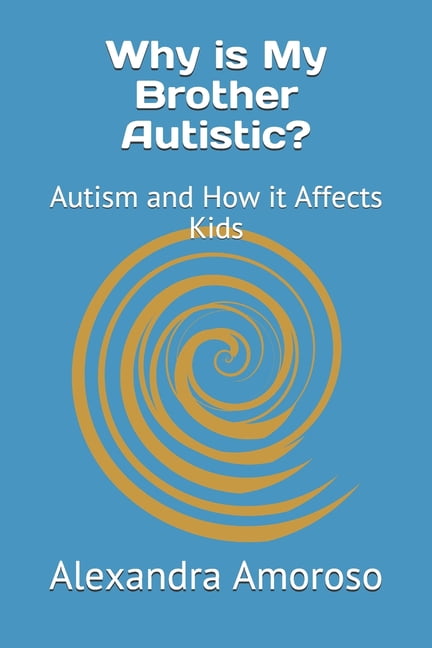 Why is My Brother Autistic?: Autism and How it Affects Kids (Paperback ...