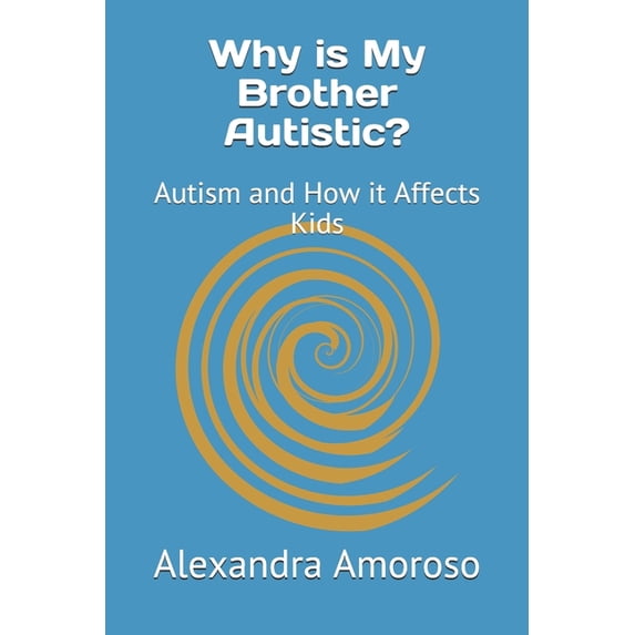 Why is My Brother Autistic?: Autism and How it Affects Kids (Paperback ...