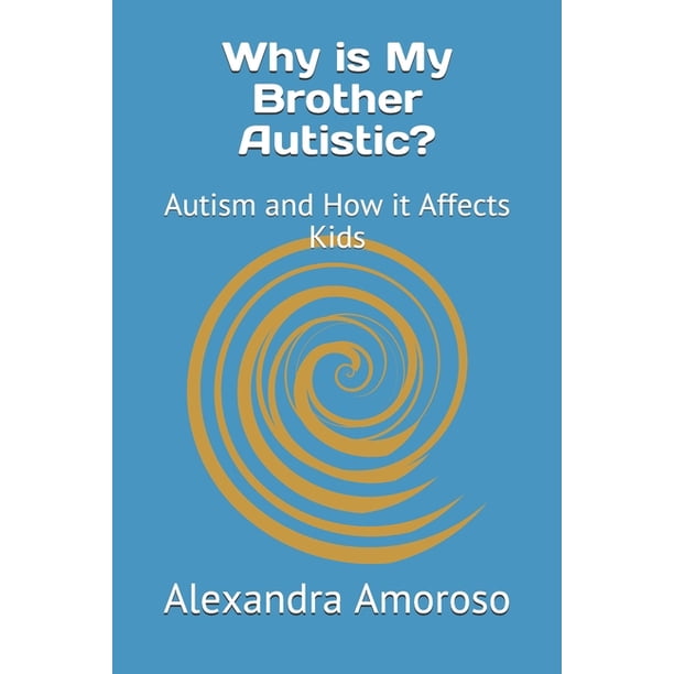 Why is My Brother Autistic? : Autism and How it Affects Kids (Paperback ...