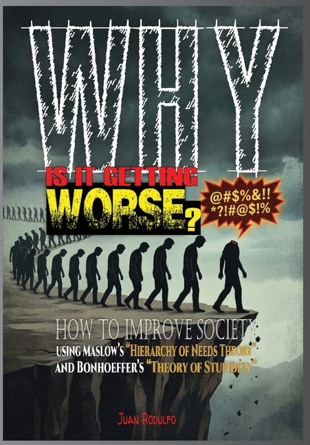 Why is it getting worse?: How to improve society using Maslow's ...