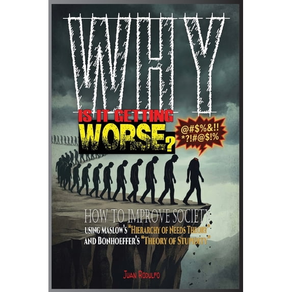 Why is it getting worse?: How to improve society using Maslow's ...