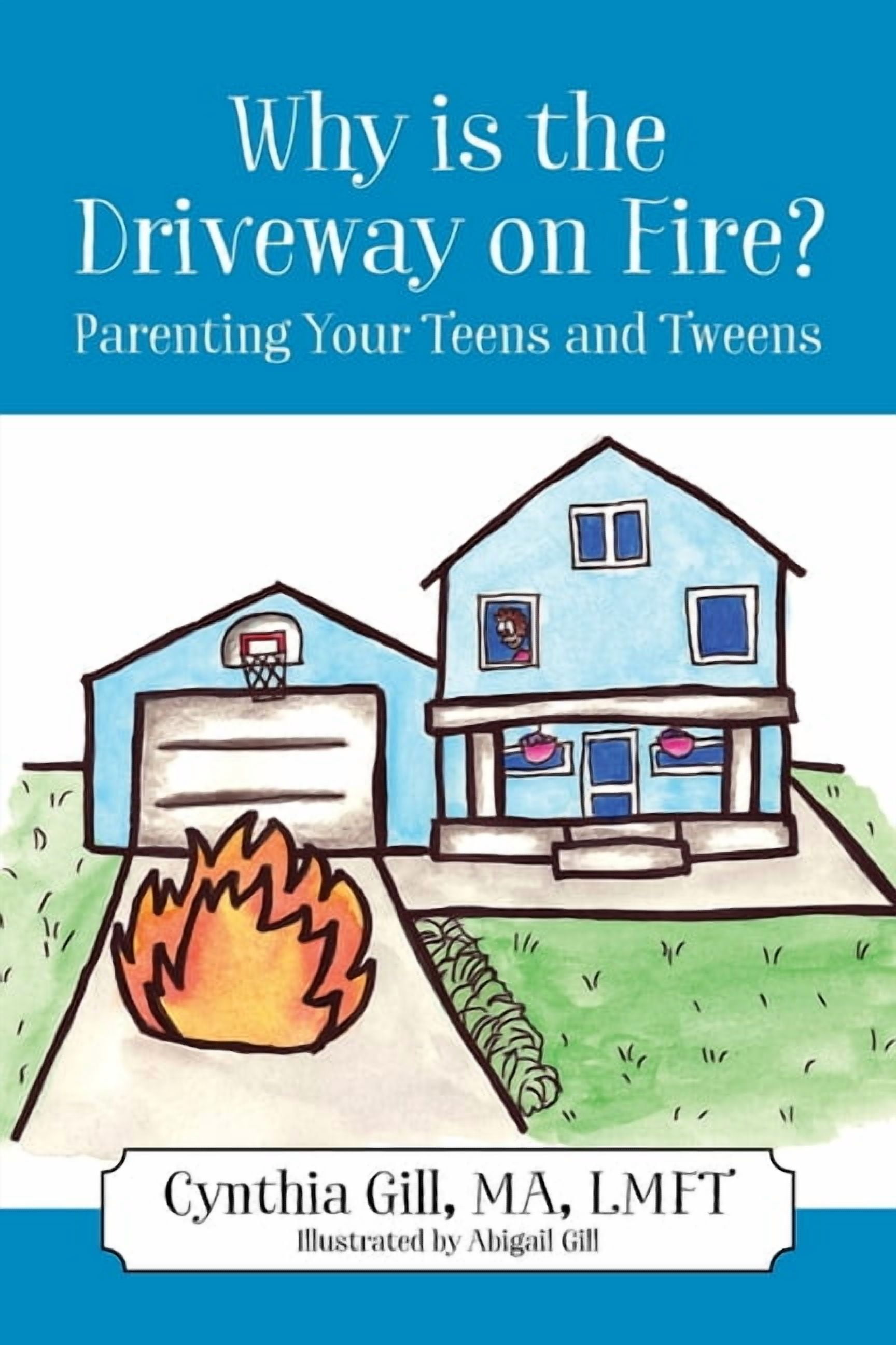 Why is the Driveway on Fire? Parenting Your Teens and Tweens (Paperback ...