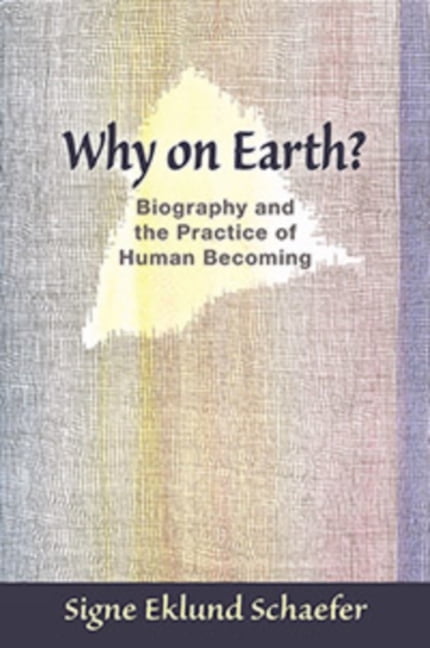 Why on Earth?: Biography and the Practice of Human Becoming, (Paperback ...