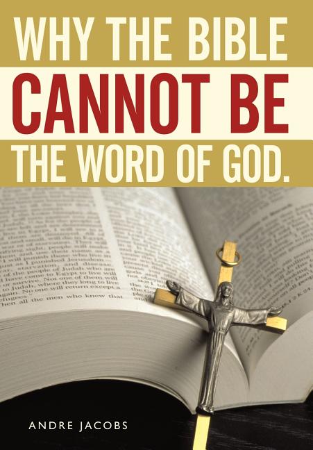 Why the Bible Cannot Be the Word of God. - Walmart Business Supplies