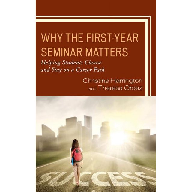 Why the First-Year Seminar Matters: Helping Students Choose and Stay on ...