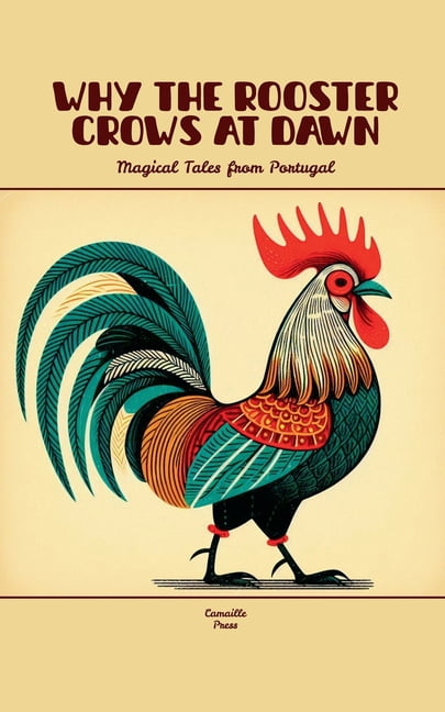 Why the Rooster Crows at Dawn: Magical Tales from Portugal, (Paperback ...