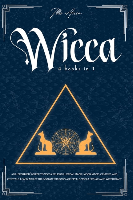 Wicca: 4-IN-1 Beginner's guide to Wicca religion, Herbal Magic, Moon ...