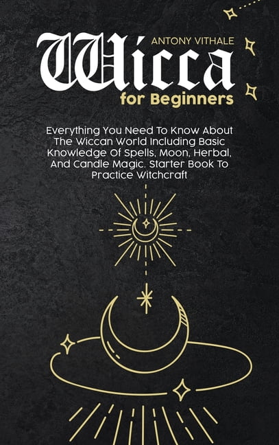 Wicca for Beginners : Everything You Need To Know About The Wiccan ...