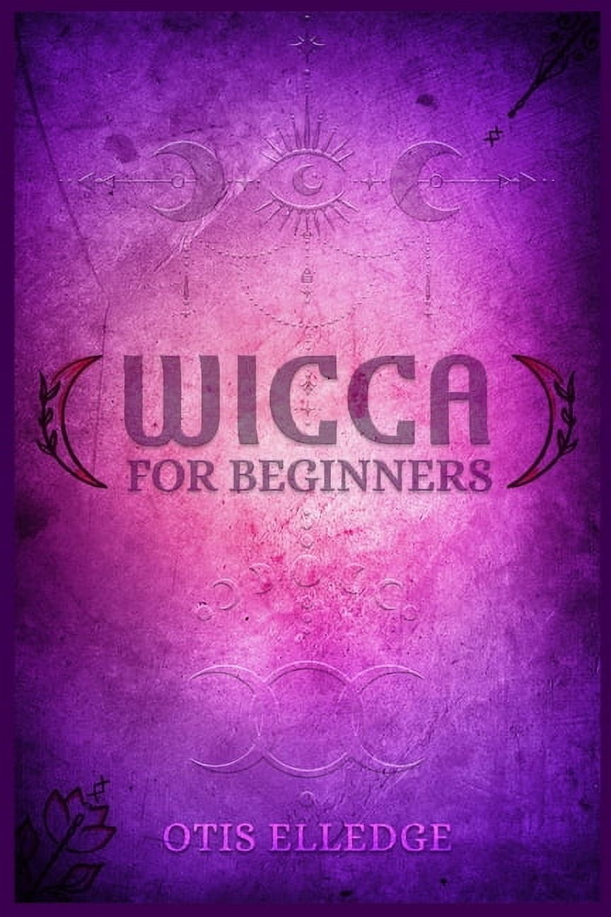Wicca for Beginners: Guide to Learn the Secrets of Witchcraft with Wiccan Spells, Moon Rituals ...