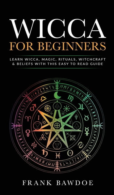 Wicca for Beginners: Learn Wicca, Magic, Rituals, Witchcraft and Beliefs with This Easy to Read ...