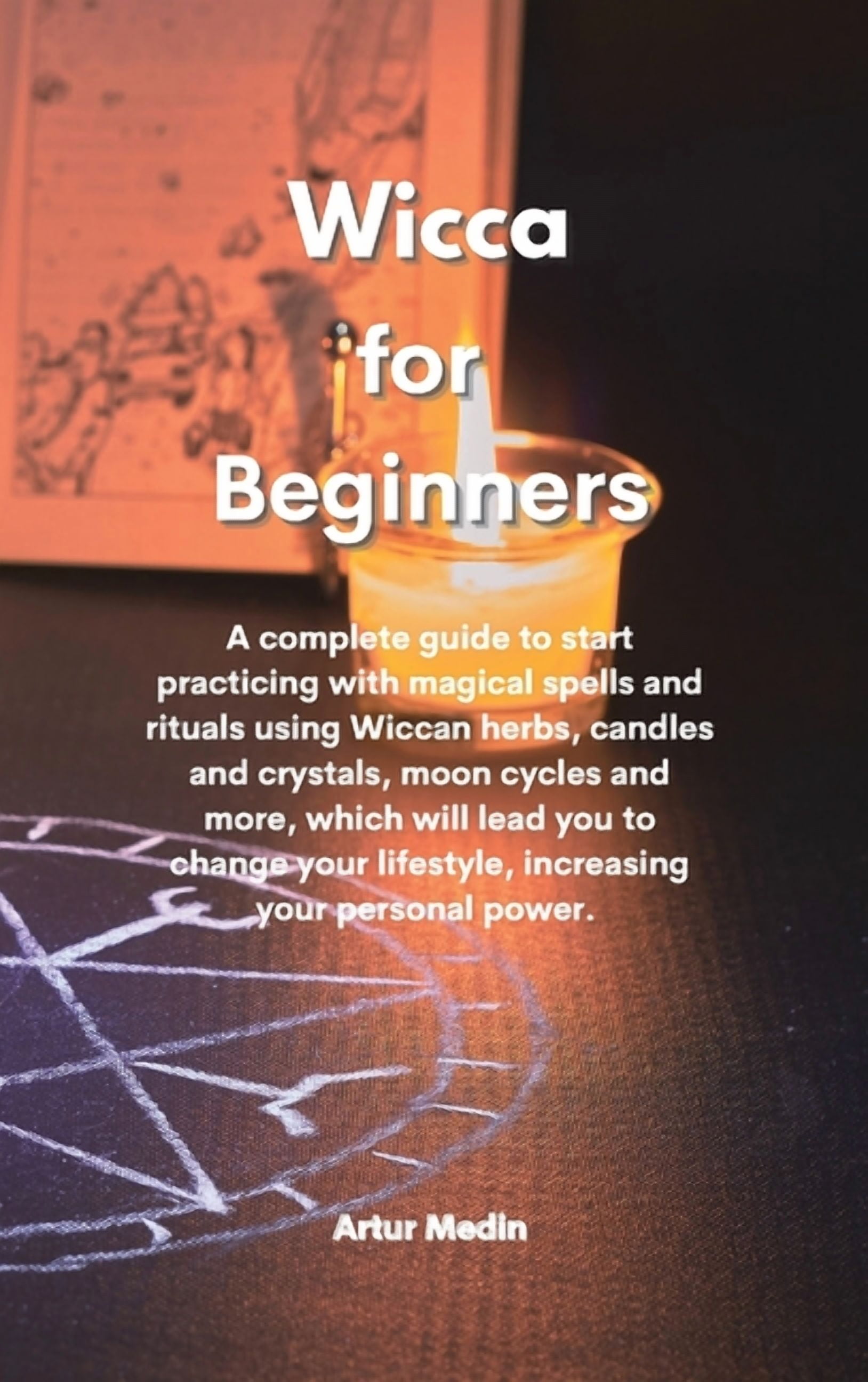 Wicca for Beginners: A complete guide to start practicing with magical ...
