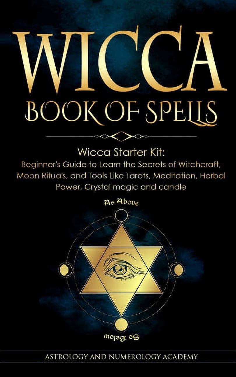 Wicca Book of Spells : Wicca Starter Kit: Beginner's Guide to Learn the Secrets of Witchcraft ...