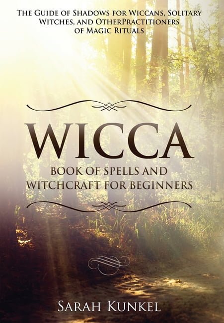 Wicca Book of Spells and Witchcraft for Beginners : The Guide of ...