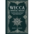 Wicca Crystal Magic: A Beginner's Guide To Practicing Wiccan Crystal ...