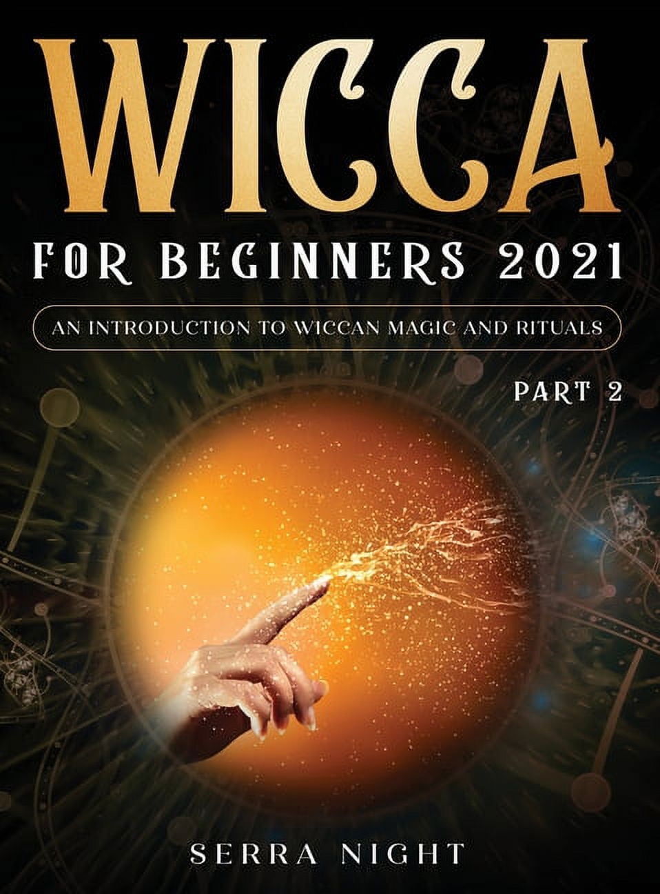 Wicca For Beginners 2021: An Introduction To Wiccan Magic and Rituals ...