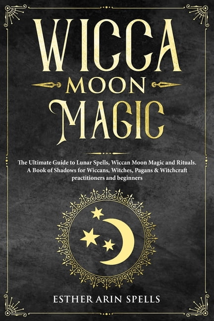 Wicca Moon Magic: The Ultimate Guide to Lunar Spells, Wiccan Moon Magic ...