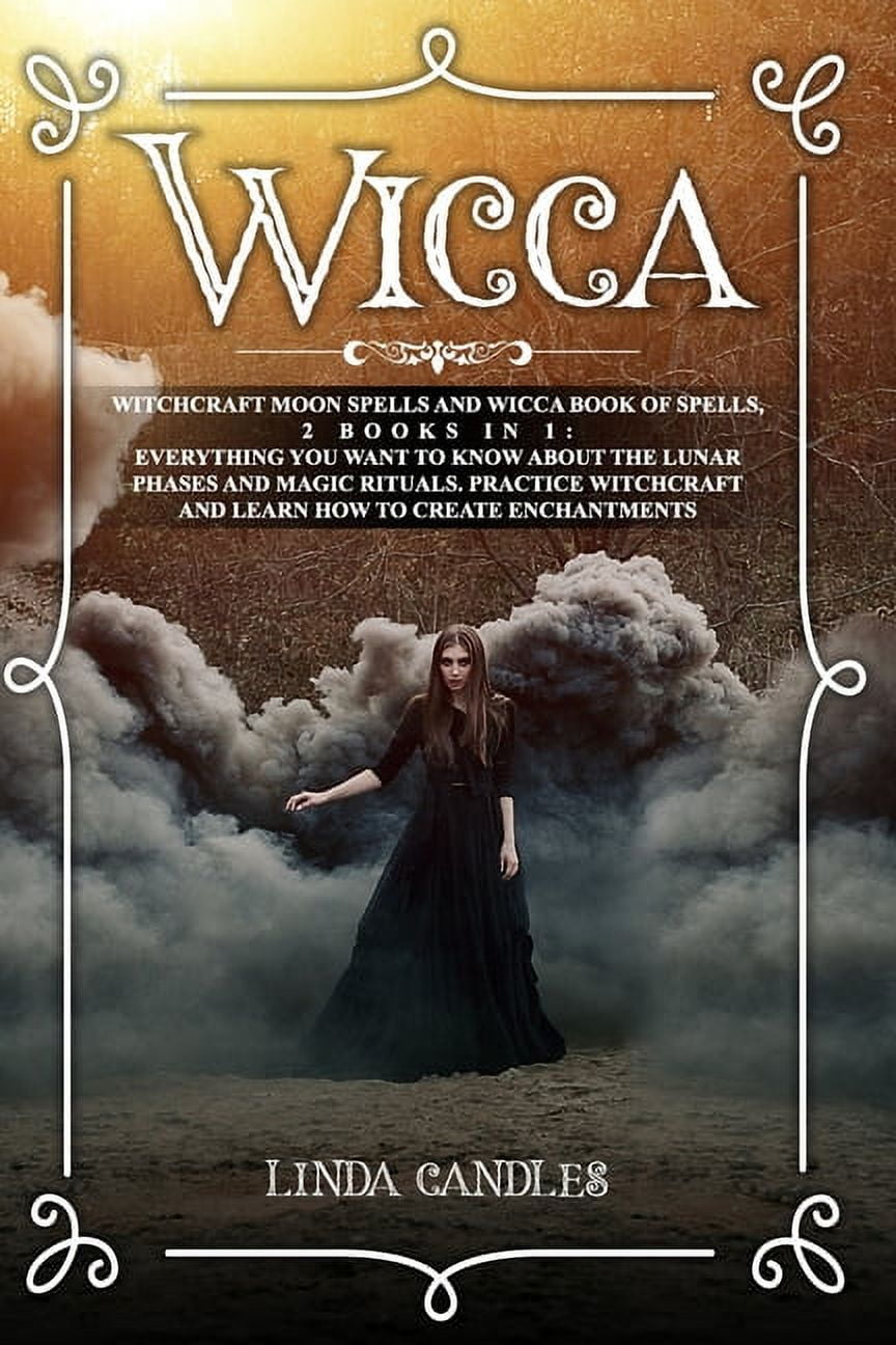 Wicca: Witchcraft Moon Spells and Wicca Book of Spells, 2 books in 1: Everything You Want to ...