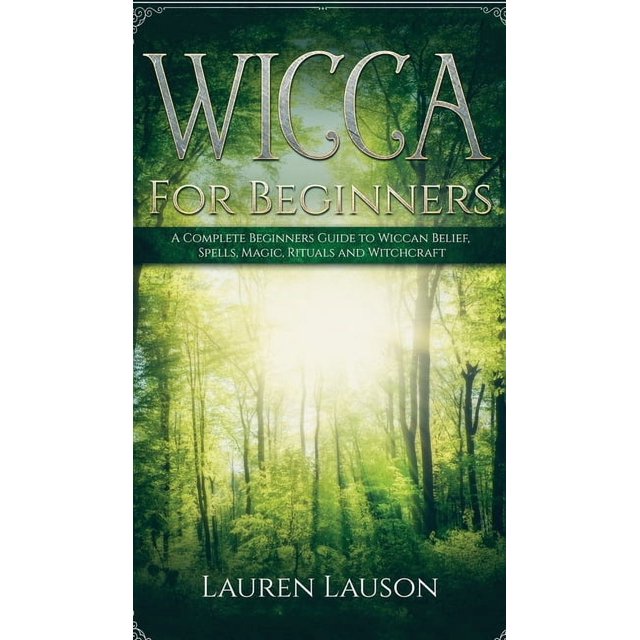 Wicca for Beginners : A Complete Beginners Guide to Wiccan Belief ...
