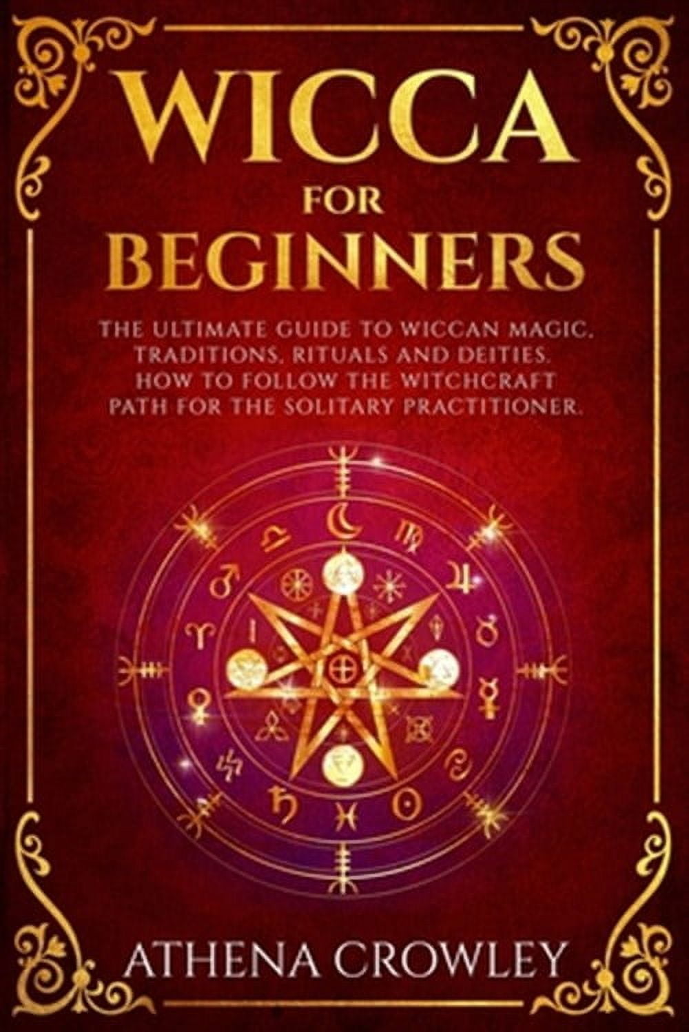 Wicca for Beginners: The Ultimate guide to Wiccan Magic, traditions ...