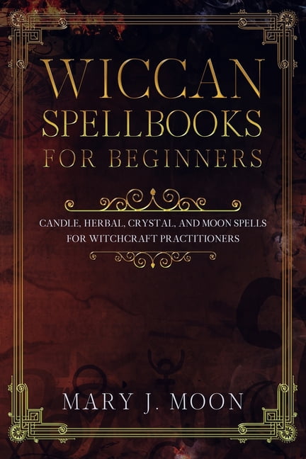 Wiccan Spellbooks for Beginners: Candle, Herbal, Crystal, and Moon ...