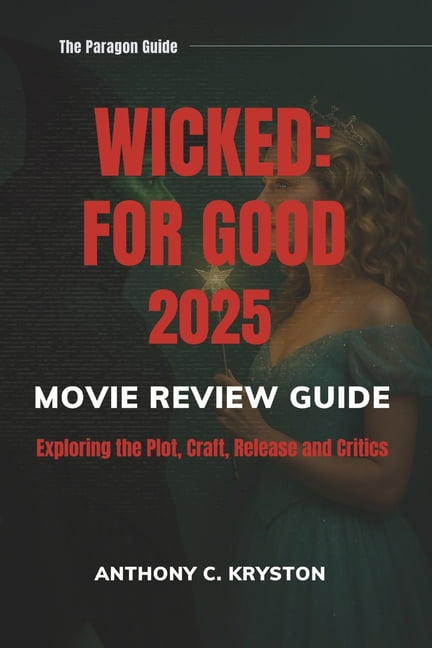 Wicked: FOR GOOD MOVIE REVIEW GUIDE: Exploring the Plot, Craft, Release ...