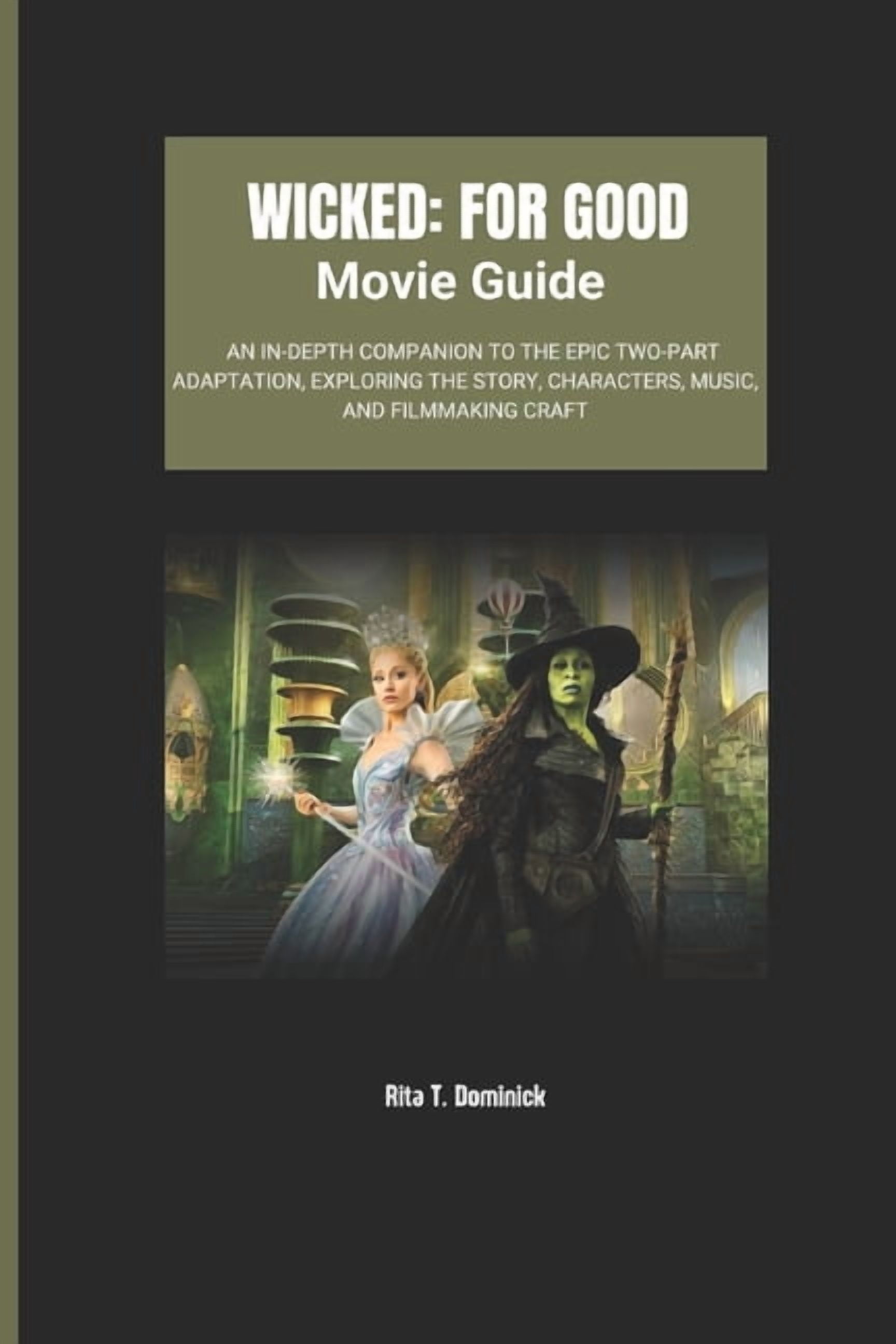 Wicked: For Good Movie Guide: An In-Depth Companion to the Epic Two ...