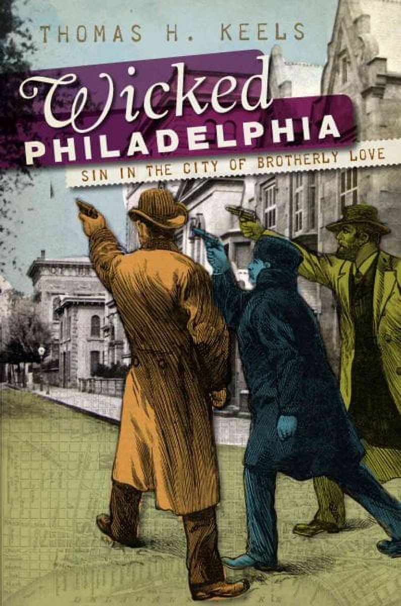 Wicked: Wicked Philadelphia: Sin in the City of Brotherly Love ...