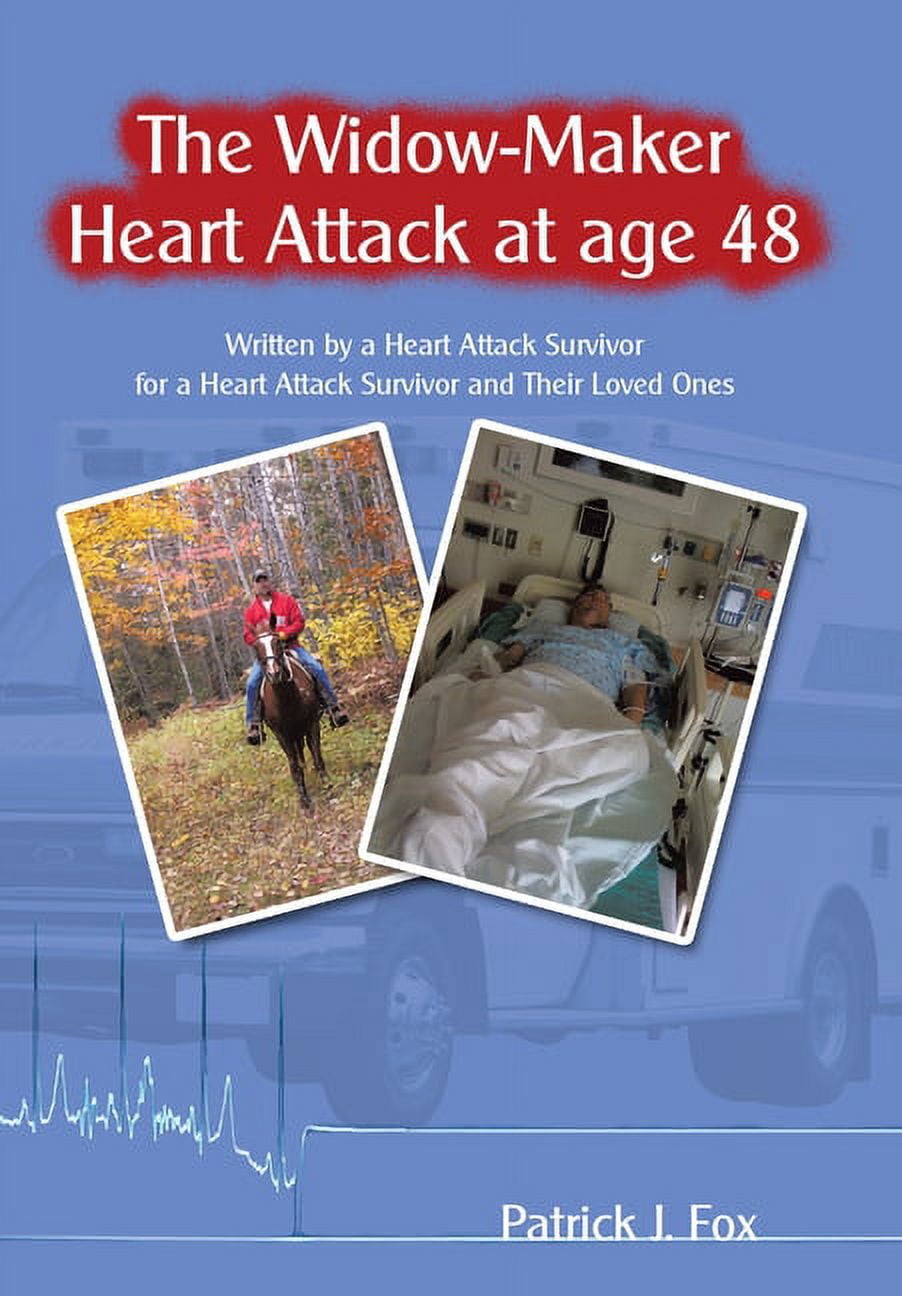 Widow-maker Heart Attack at Age 48 : Written by a Heart Attack Survivor for a Heart Attack ...