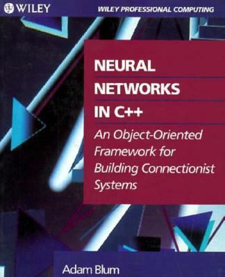 Pre-Owned Wie Neural Networks in C++: An Object-Oriented Framework for Building Connectionist ...