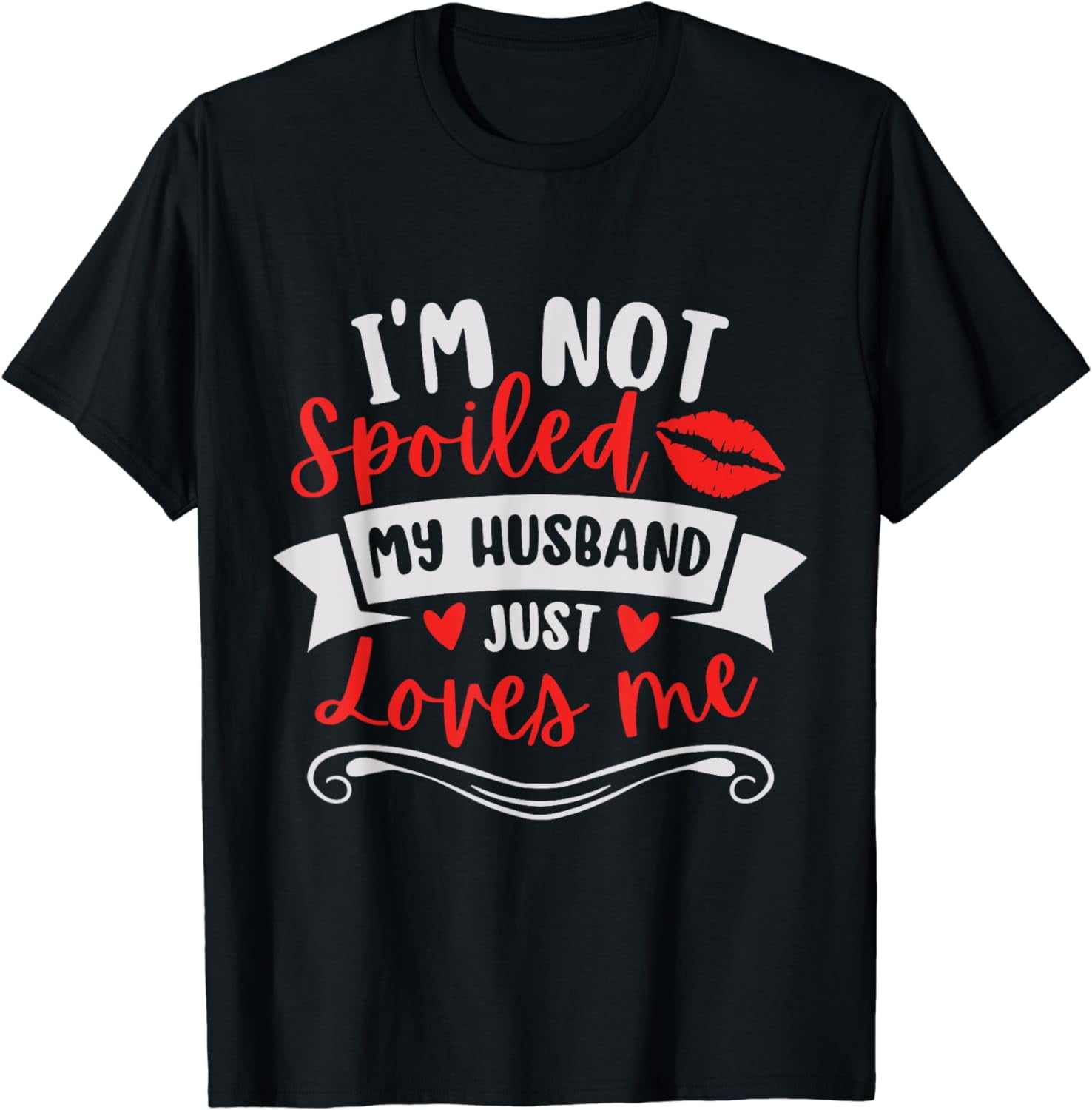 Wife I'm Not Spoiled My Husband Just Loves Me T-Shirt - Walmart.com
