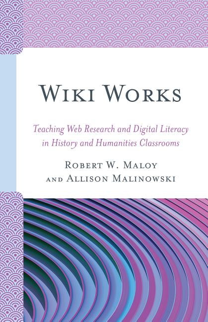 Wiki Works : Teaching Web Research and Digital Literacy in History and ...