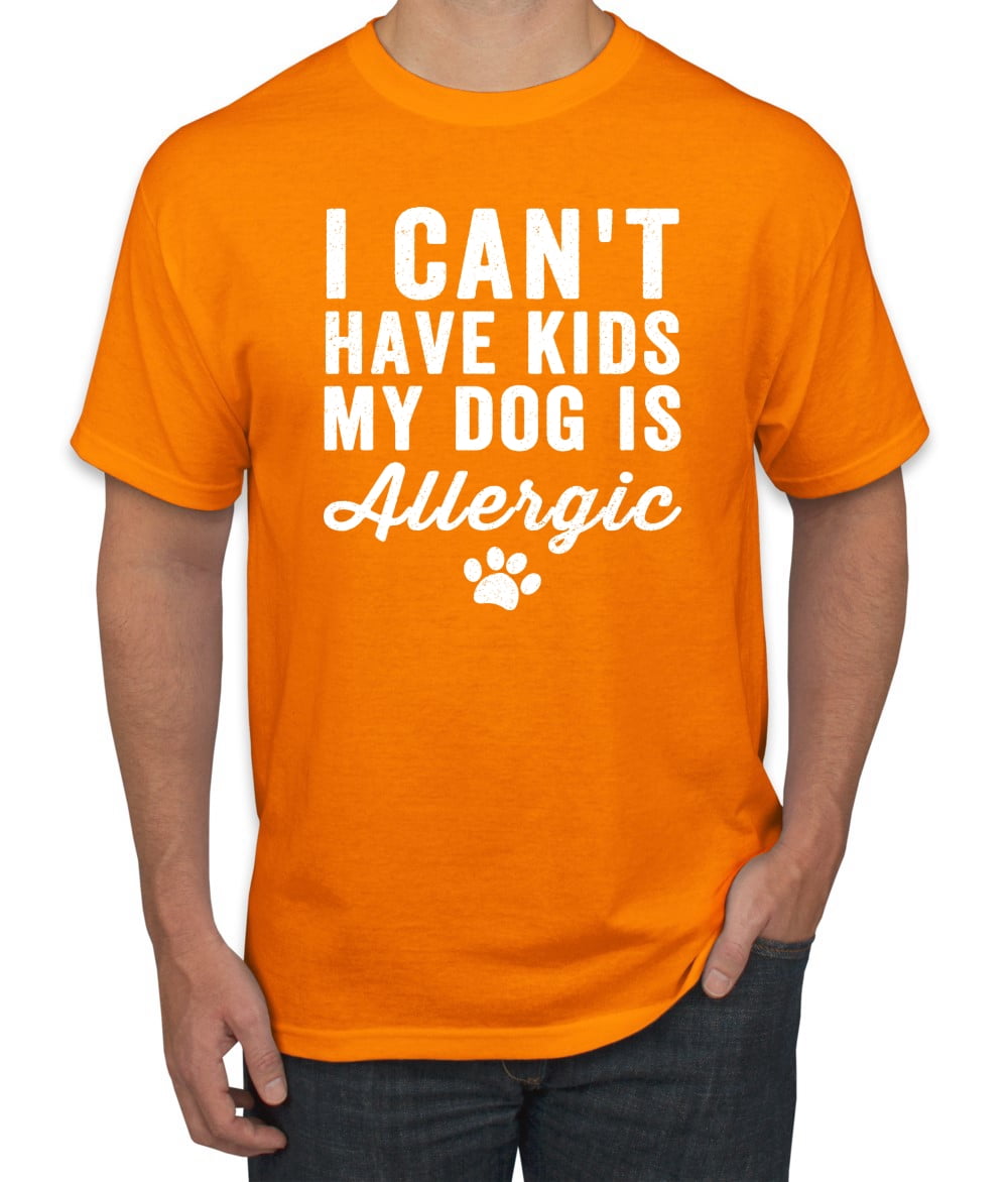 Wild Bobby, I Can't Have Kids My Dog is Allergic Funny, Dog Lover, Men ...