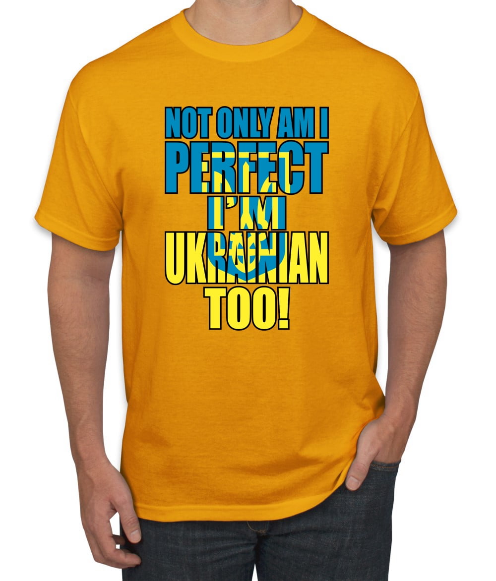 Wild Bobby, Not Only Am I Perfect I'm Ukrainian Too! Men's Graphic T ...