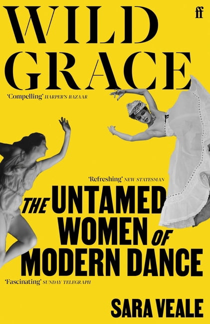 Wild Grace: The Untamed Women of Modern Dance, (Paperback) - Walmart.com