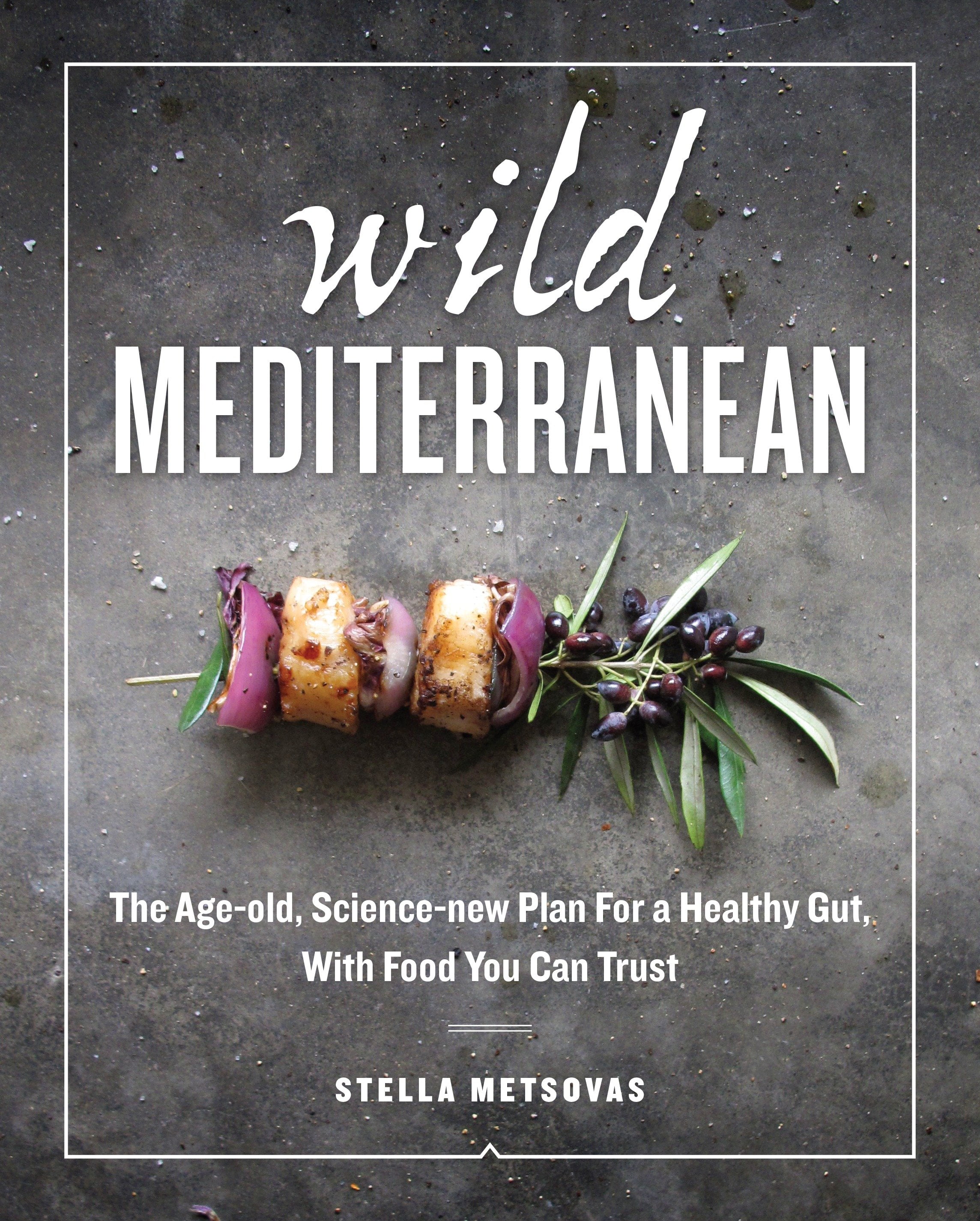 Wild Mediterranean:The Age-old, Science-new Plan For a Healthy Gut ...