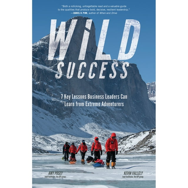 Wild Success: 7 Key Lessons Business Leaders Can Learn from Extreme Adventurers (Hardcover ...