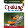 Wild about: Cooking for the Birds: Recipes to Attract and Feed Backyard ...