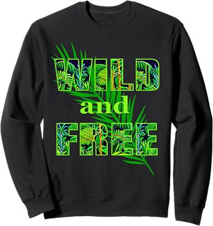 Wild and Free Word Art with Jungle Plants Sweatshirt - Walmart.com