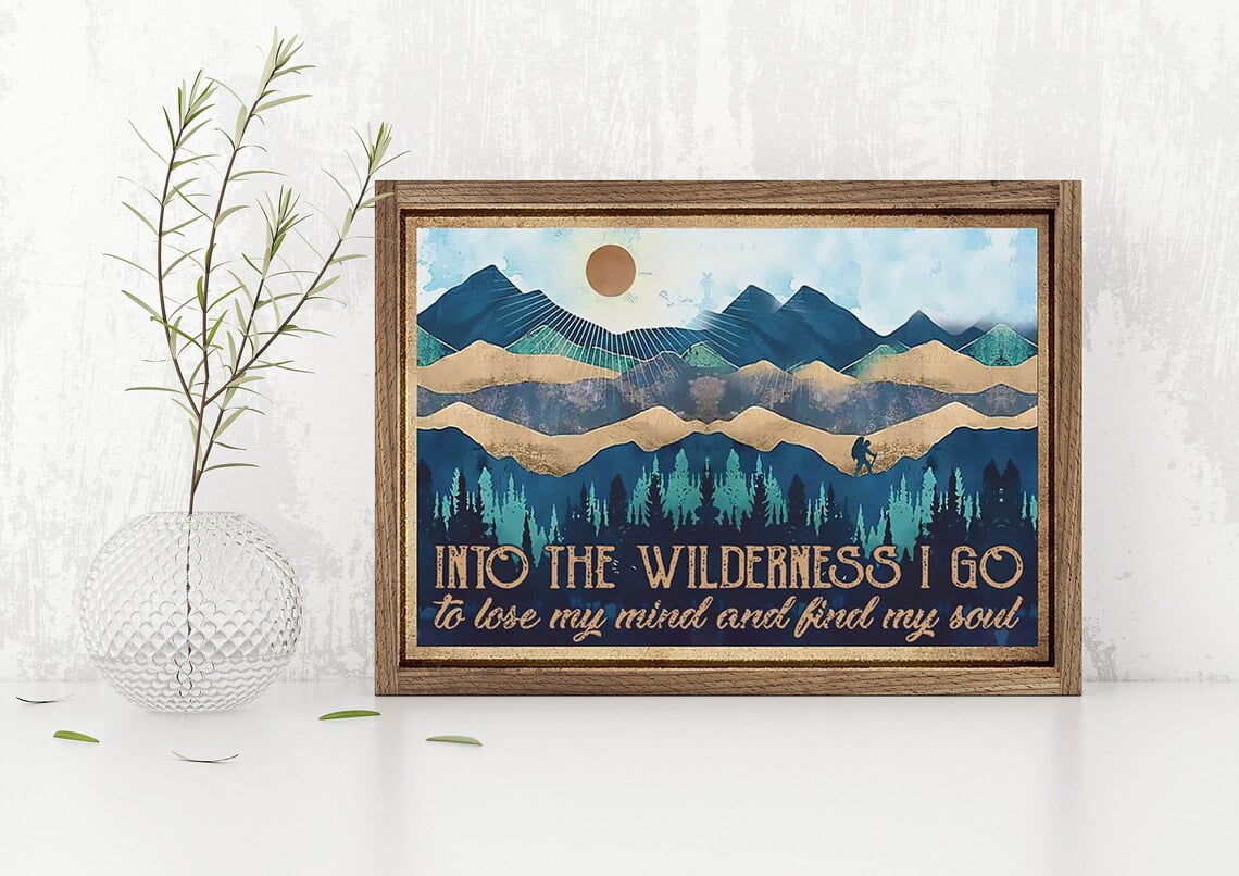 Into The Wilderness I Go To Lose My Mind And Find My Soul, Hiking Man ...