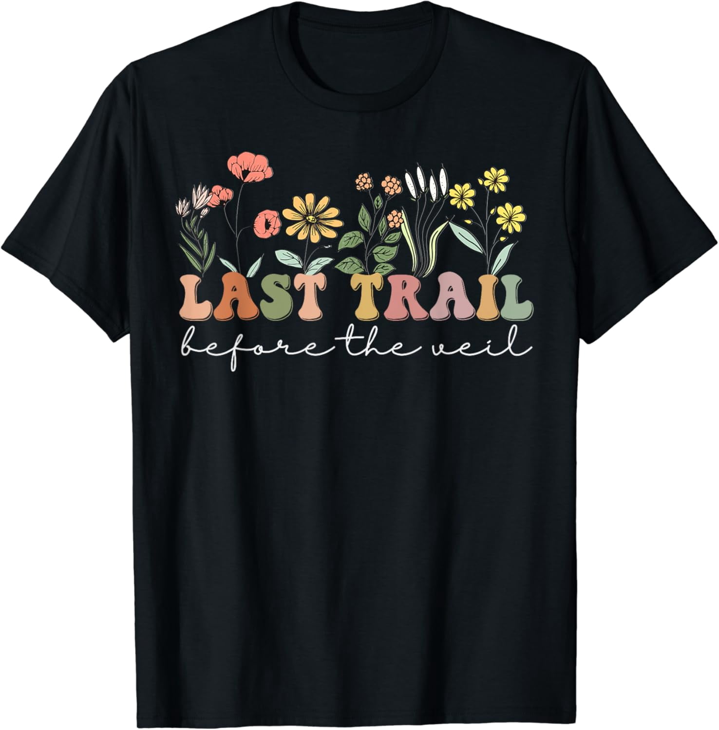 Wildflowers Last Trail Before The Veil T-Shirt - Walmart.com