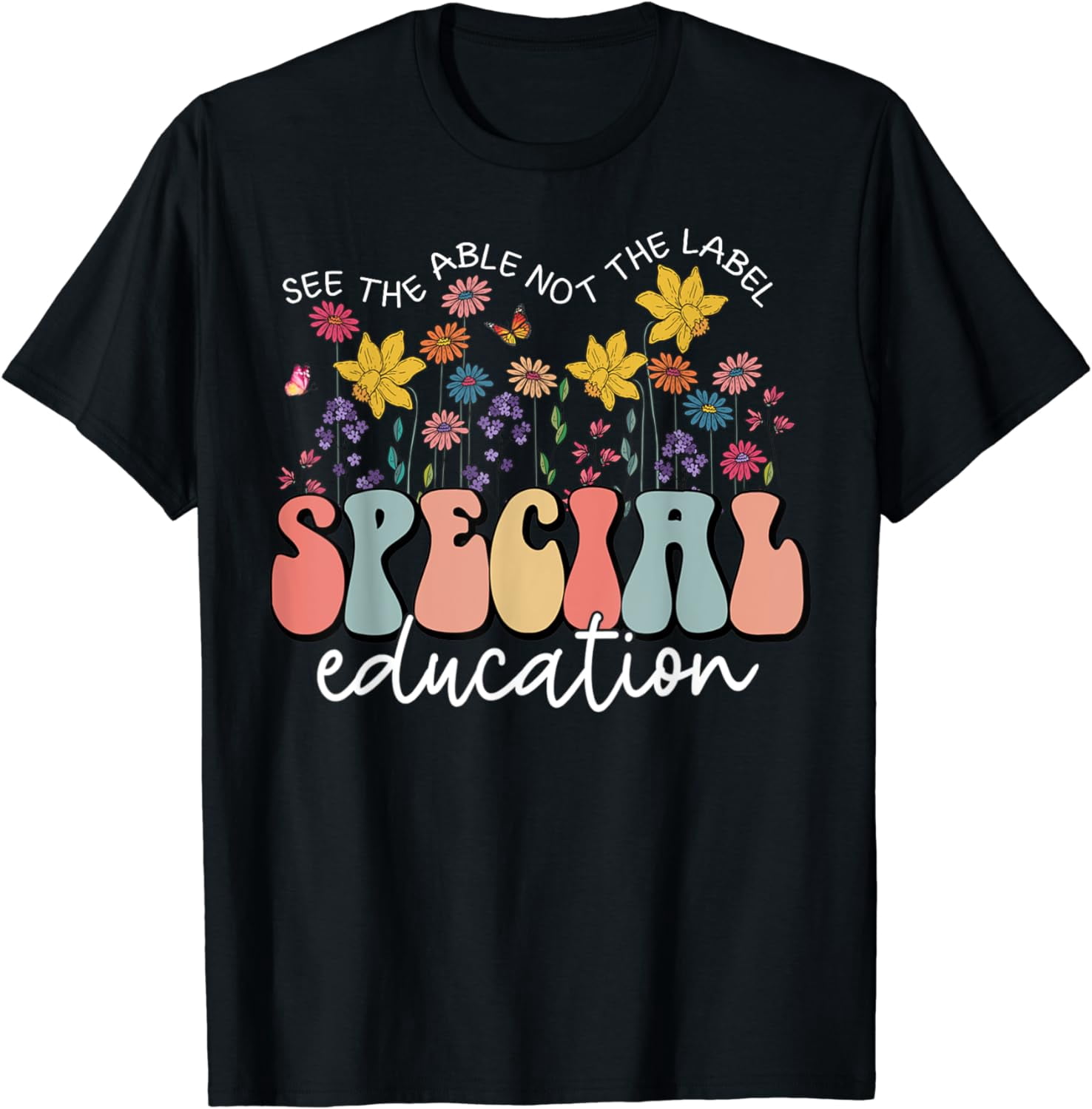 Wildflowers Special Education See The Able Not The Label T-Shirt ...
