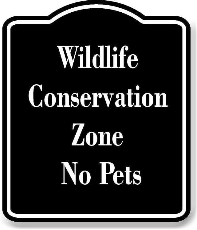 Wildlife Conservation Zone - No Pets BLACK Aluminum Composite Sign 20 ...