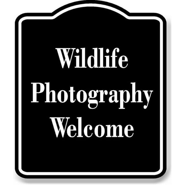 Wildlife Photography Welcome BLACK Aluminum Composite Sign 15''x18 ...